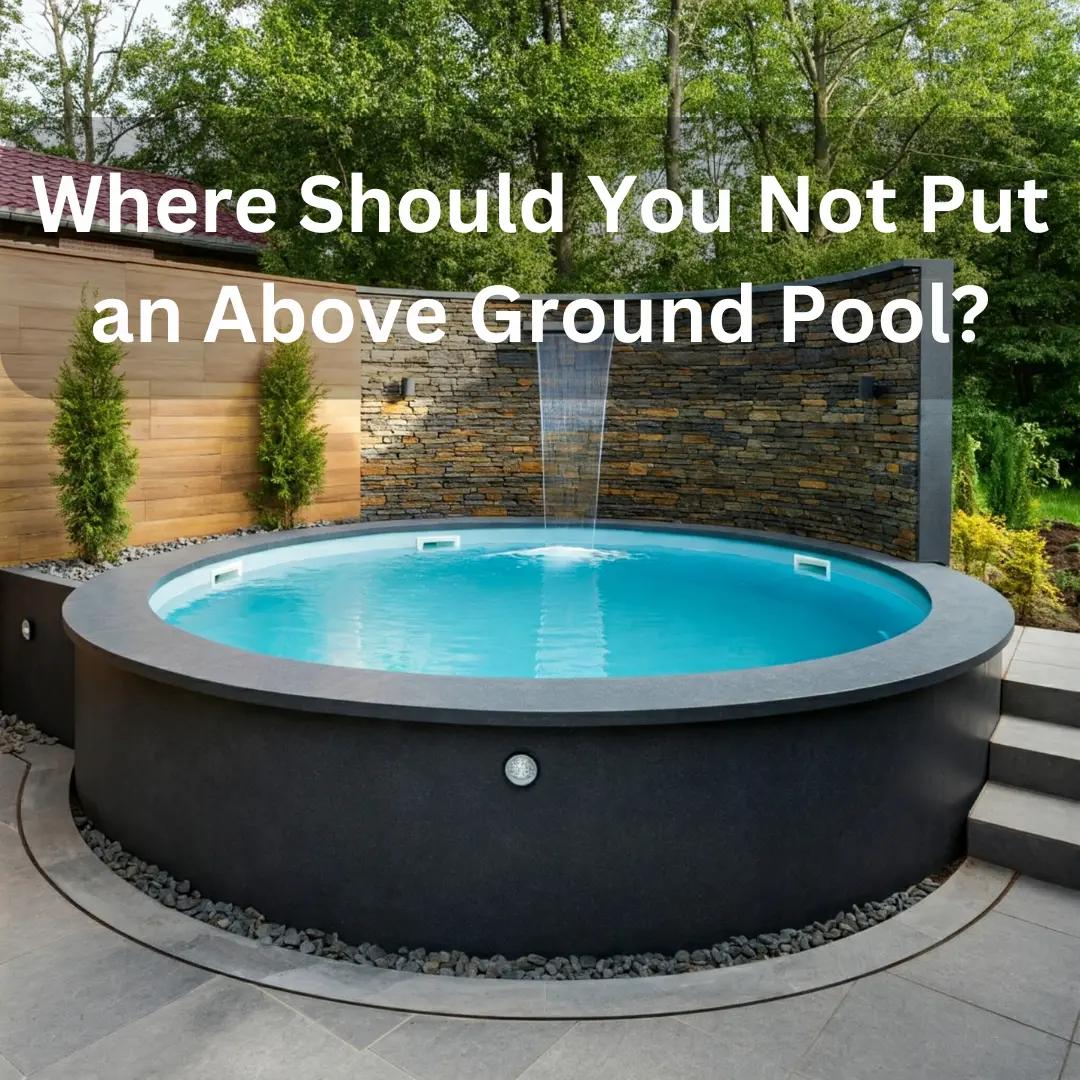 Where Should You Not Put an Above Ground Pool?